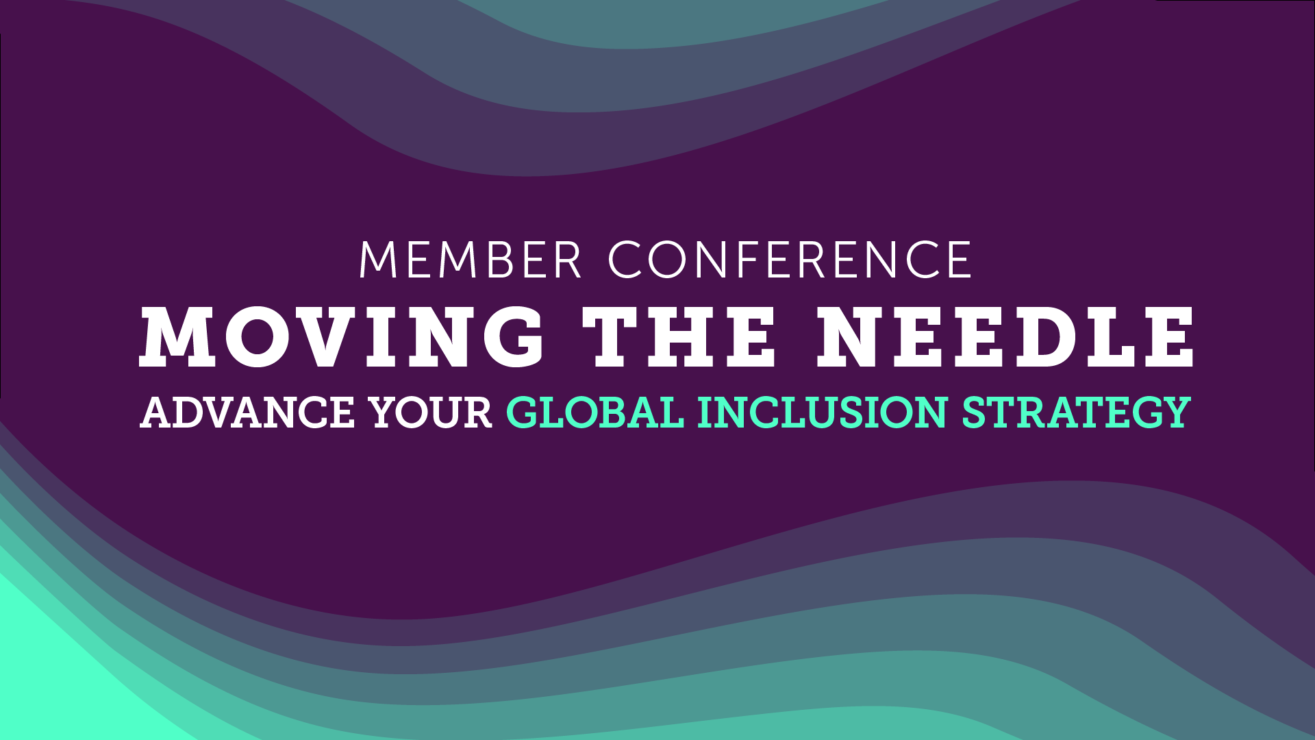 Member Conference: Moving the Needle: Advance Your Global Inclusion ...