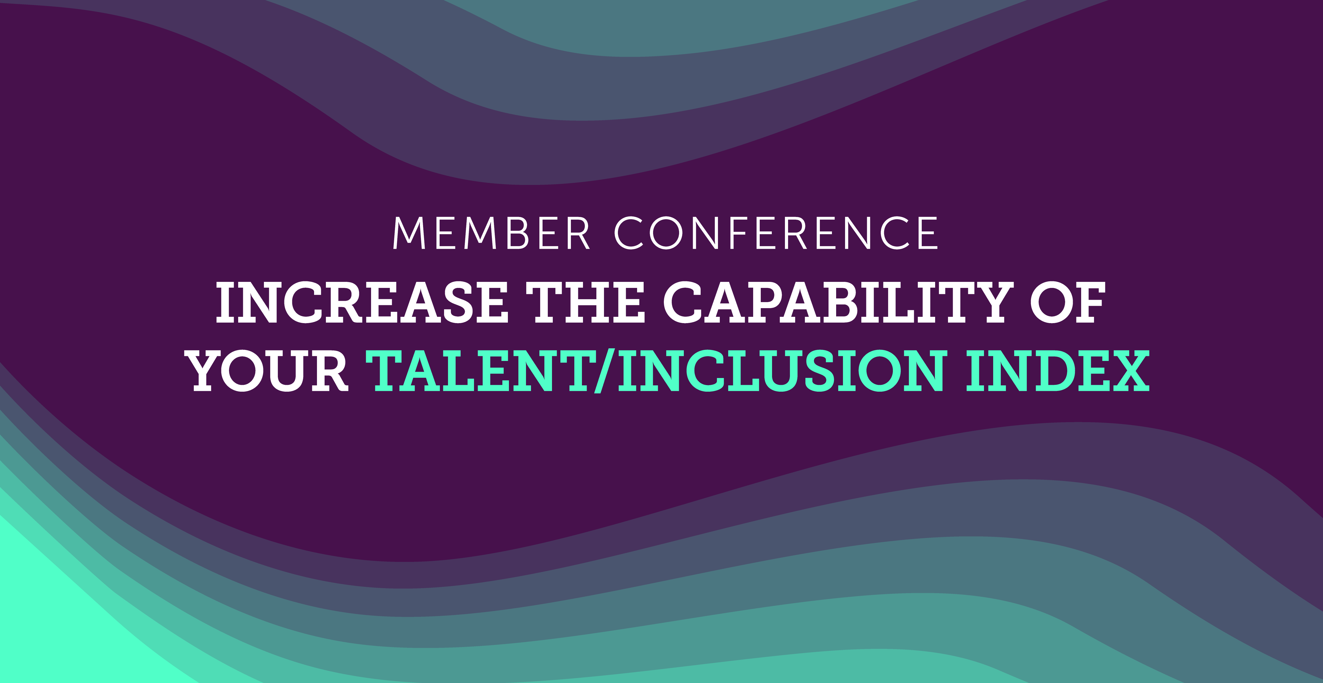 Member Conference: Increase the Capability of Your Talent/Inclusion ...