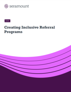 Creating Inclusive Referral Programs | Seramount