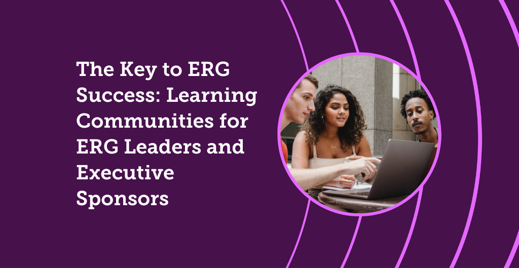 The Key to ERG Success: Learning Communities for ERG Leaders and Executive Sponsors | Seramount