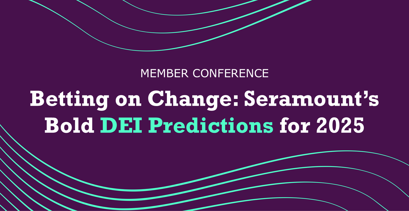 Member Conference: Betting on Change: Seramount’s Bold DEI Predictions for 2025 | Seramount