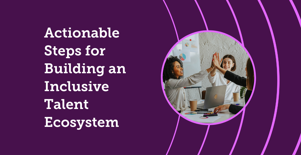 Actionable Steps for Building an Inclusive Talent Ecosystem | Seramount
