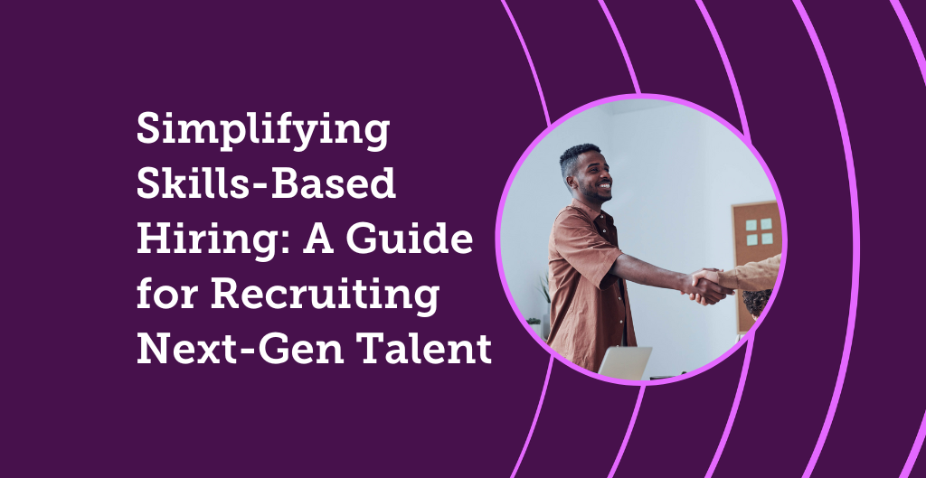 Simplifying Skills-Based Hiring: A Guide for Recruiting Next-Gen Talent ...