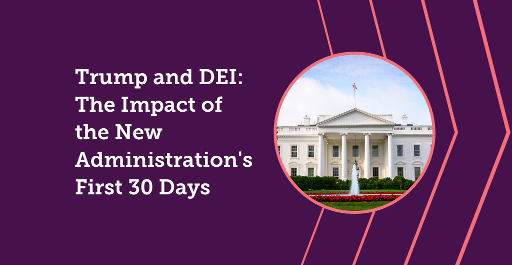 Trump and DEI: The Impact of the New Administration's First 30 Days ...