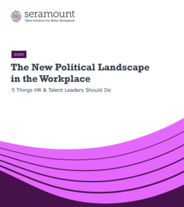 The New Political Landscape in the Workplace | Seramount